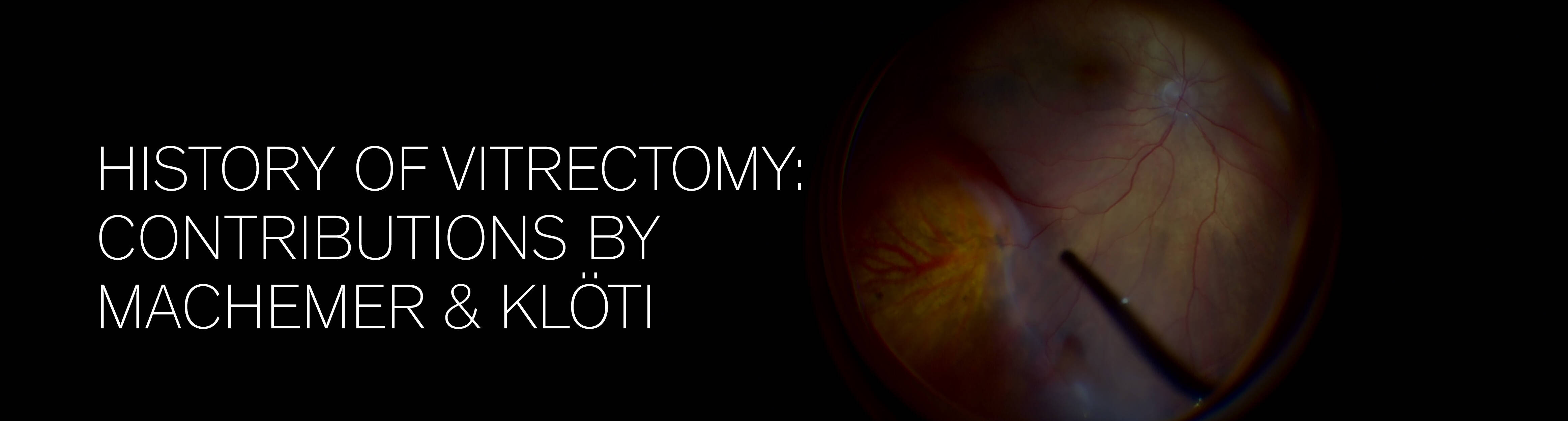 History of Vitrectomy: Machemer, Klöti, and the Evolution of Retinal ...